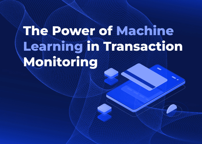 The Power of Machine Learning in Transaction Monitoring - FinAi News